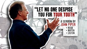 John Piper: Let No One Despise You for Your Youth - The Rebelution